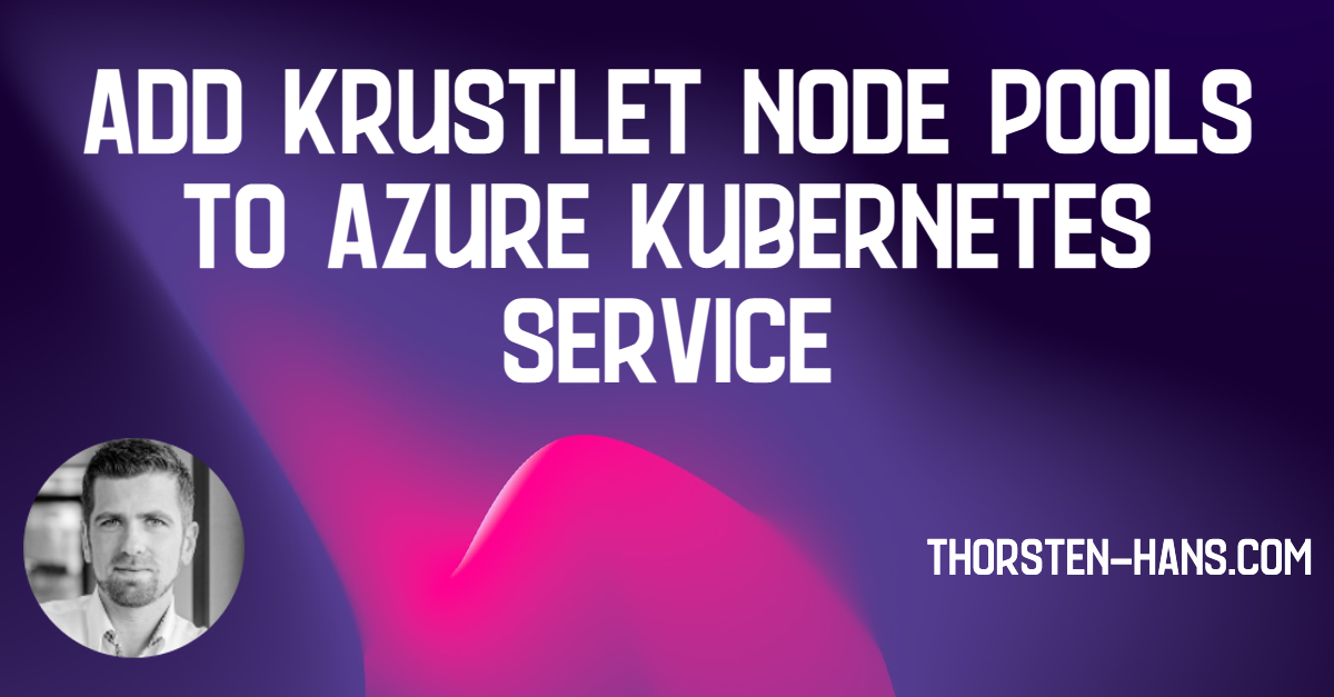 Add krustlet node pools to Azure Kubernetes Service · Thorsten Hans' blog Add krustlet node pools to Azure Kubernetes Service · Thorsten Hans' blog