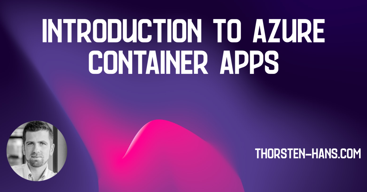 Introduction to Azure Container Apps · Thorsten Hans' blog Introduction to Azure Container Apps · Thorsten Hans' blog