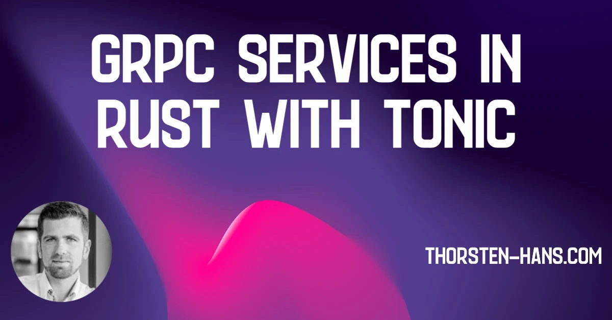 Lets Build A Grpc Server And Client In Rust With Tonic · Thorsten Hans Blog
