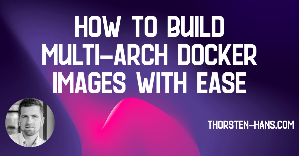 How to build multi-arch Docker Images with ease · Thorsten Hans' blog How to build multi-arch Docker Images with ease · Thorsten Hans' blog